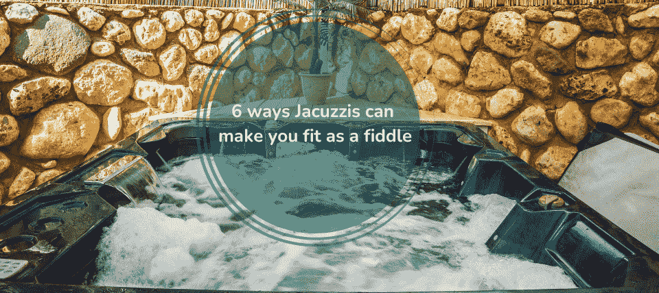 6 ways Jacuzzis can make you fit as a fiddle